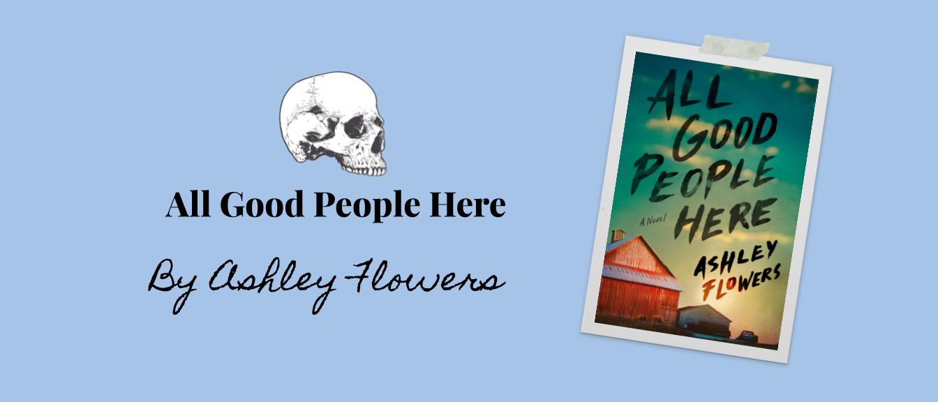 Review: All Good People Here by Ashley Flowers - bookshelfsoliloquies